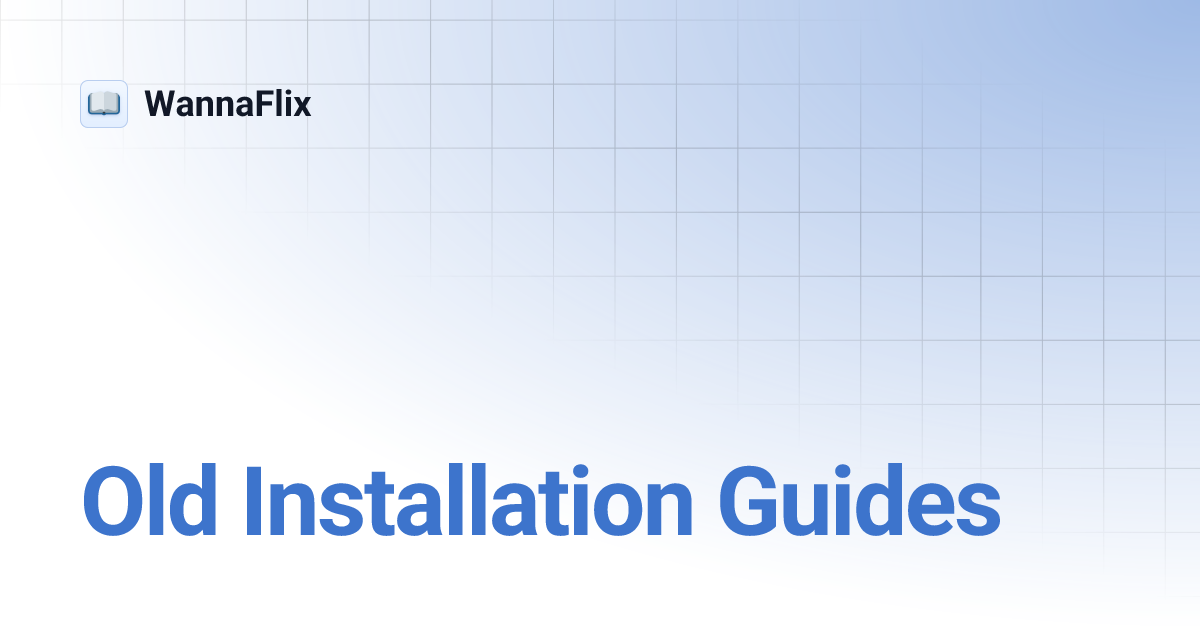 Old Installation Guides | WannaFlix
