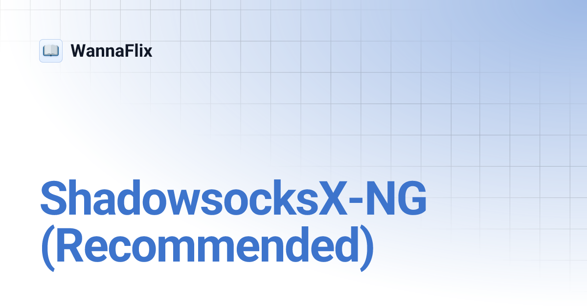 ShadowsocksX-NG (Recommended) | WannaFlix