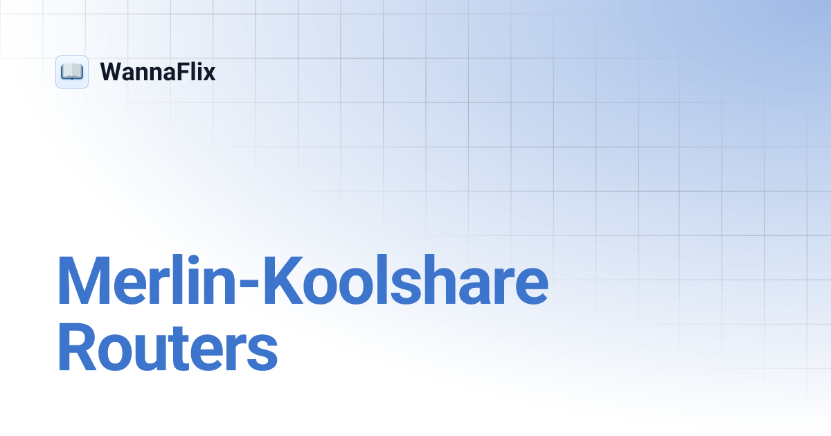 Merlin-Koolshare Routers | WannaFlix